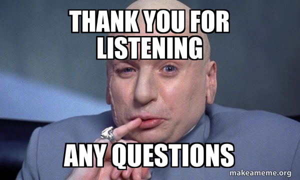 THANK YOU FOR LISTENING ANY QUESTIONS - You Complete Me Meme Generator