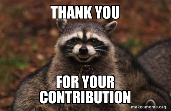 Thank you for your contribution - Evil Plotting Raccoon Meme Generator