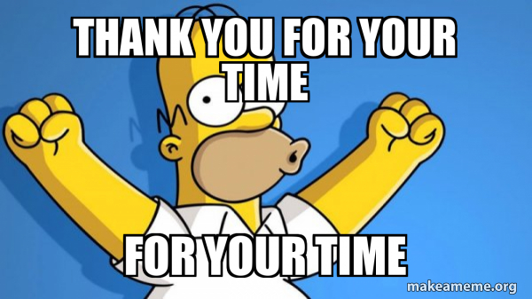 thank you for your time for your time - Happy Homer Meme Generator