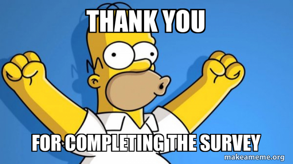 THANK YOU For completing the survey - Happy Homer Meme Generator