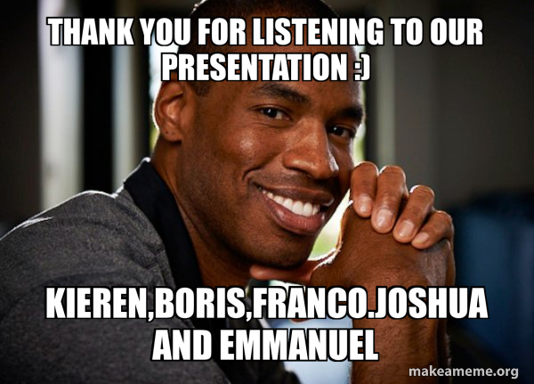 Thank you for listening to our presentation :) Kieren,Boris,Franco ...