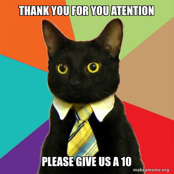 Thank you for you atention Please give us a 10 - Business Cat Meme ...