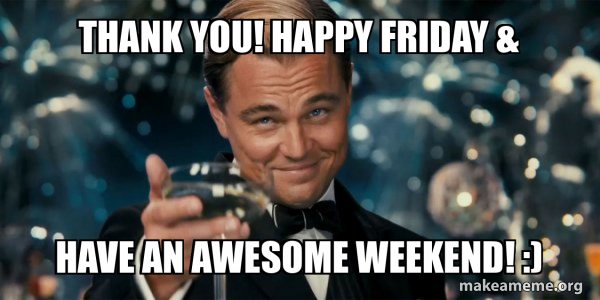THANK YOU! HAPPY FRIDAY & HAVE AN AWESOME WEEKEND! :) - Great Gatsby ...