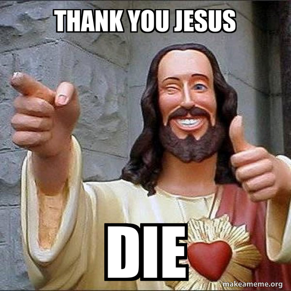 Thank you jesus Die - Cool Jesus Meme Generator