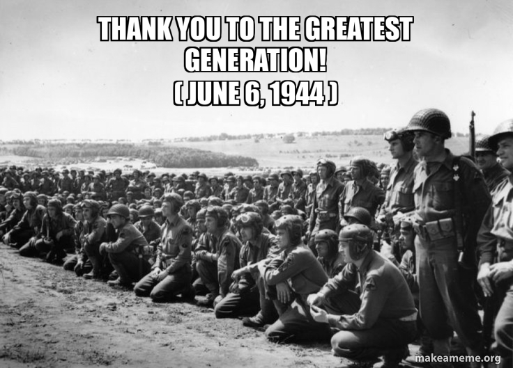 thank you to the greatest generation! ( june 6, 1944 ) Meme Generator