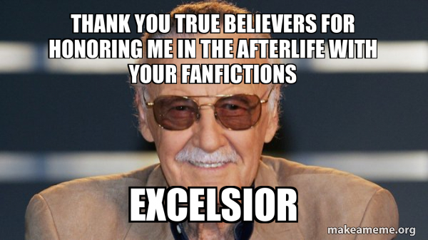 Thank you true believers for honoring me in the afterlife with your fanfictions Excelsior - Stan ...