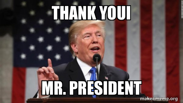 THANK YOUI MR. PRESIDENT - Donald Trump | Make a Meme