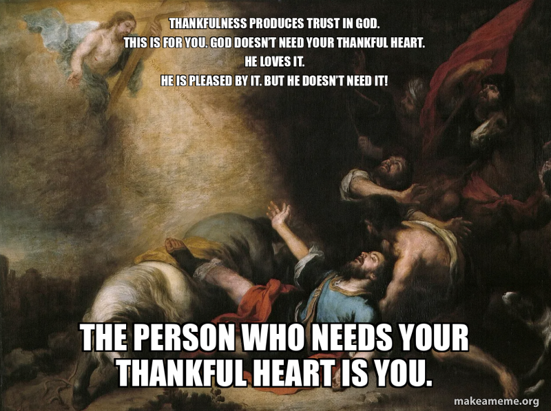 Thankfulness produces trust in God. this is for you. God doesn’t need ...