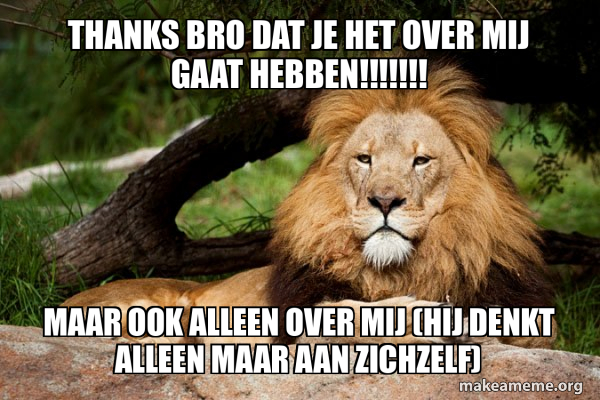 Thanks bro dat je het over mij gaat hebben!!!!!!! Maar ook alleen over ...