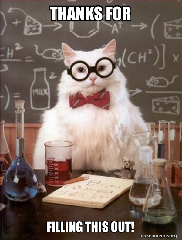 Thanks for filling this out! - Chemistry Cat Meme Generator