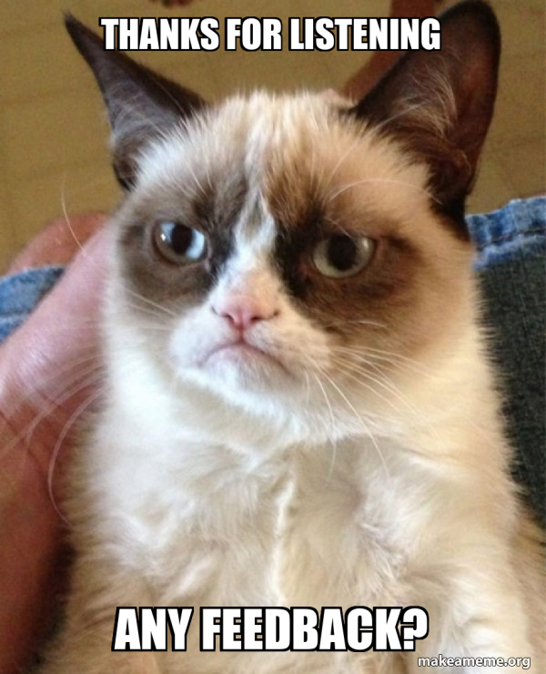 Thanks for listening Any feedback? - Grumpy Cat Meme Generator