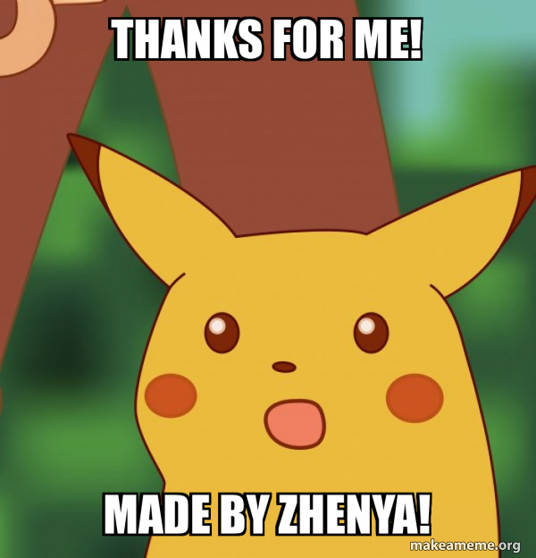Thanks for me! Made By Zhenya! - Surprised Pikachu Meme Generator