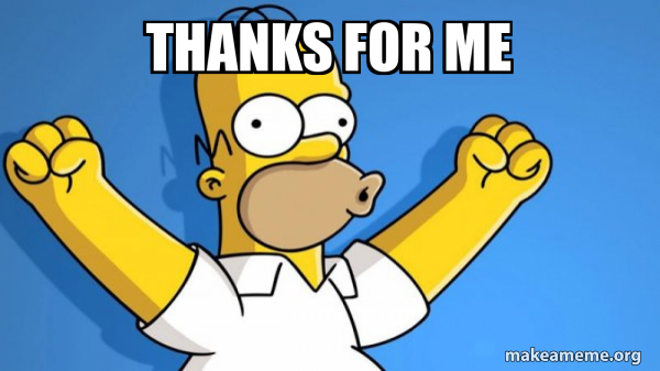 Thanks For Me - Happy Homer Meme Generator