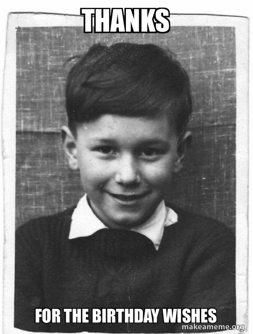 thanks for the birthday wishes Meme Generator