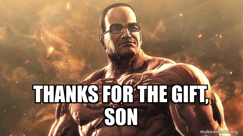 THANKS FOR THE GIFT, SON Meme Generator