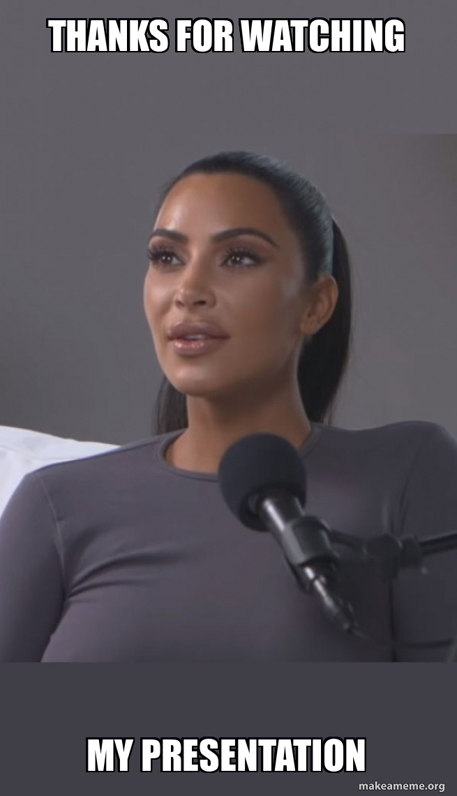 thanks for watching my presentation - Kim Kardashian | Make a Meme