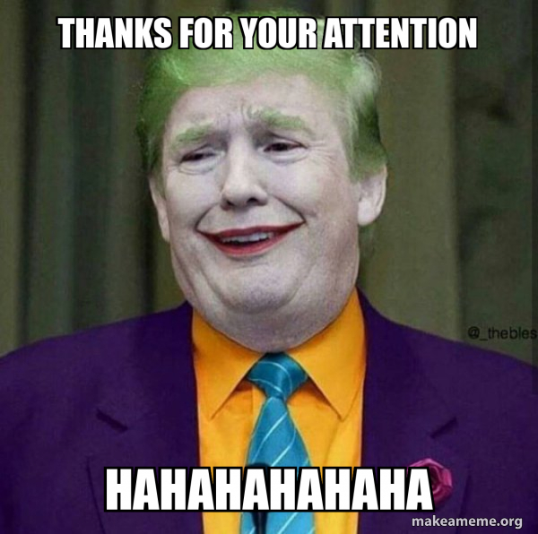 Thanks for your attention hahahahahaha - Donald Trump - The Joker Meme ...