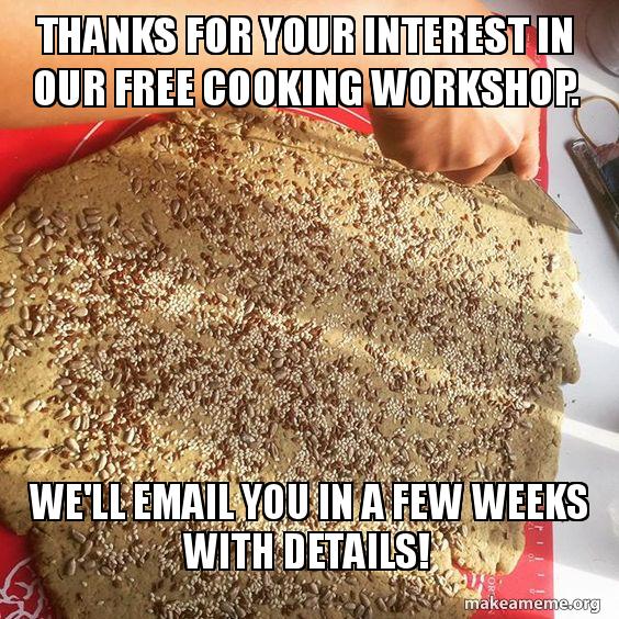 Thanks for your interest in our FREE cooking workshop. We'll email you ...