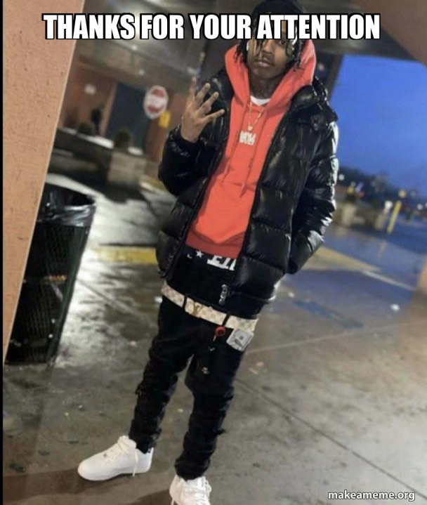 THANKS FOR YOUR ATTENTION Meme Generator