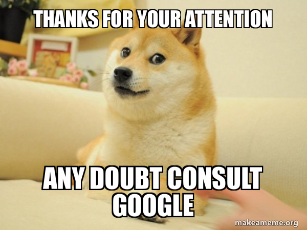Thanks for your attention any doubt consult google - Doge Meme Generator