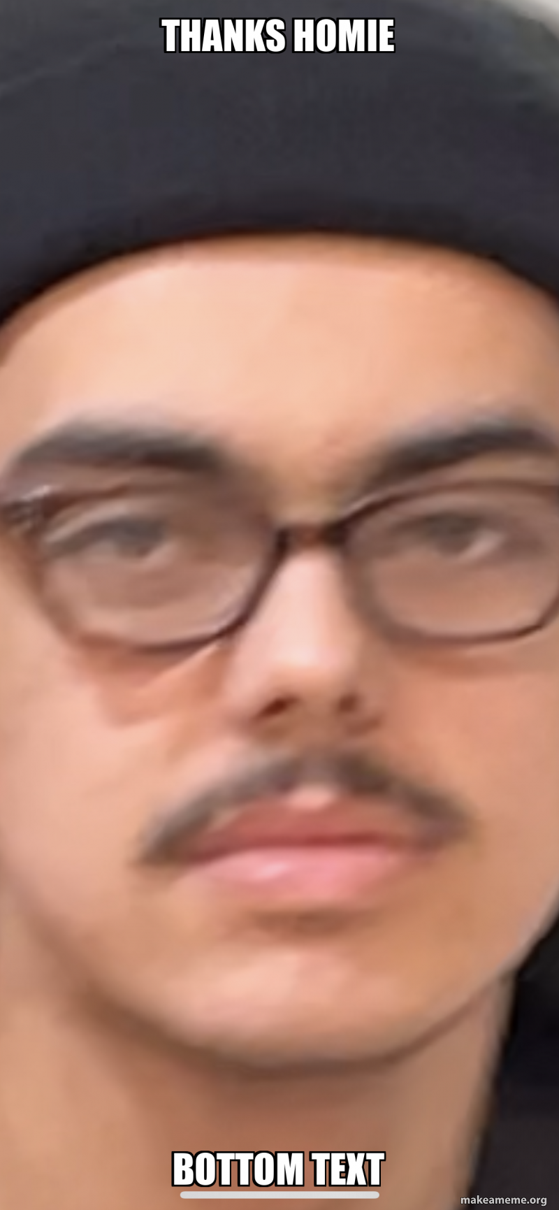 Thanks homie Bottom text Meme Generator
