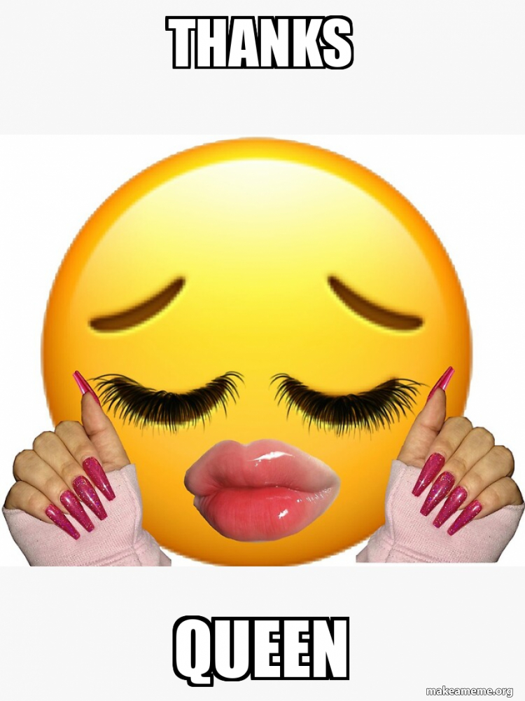 thanks queen Meme Generator