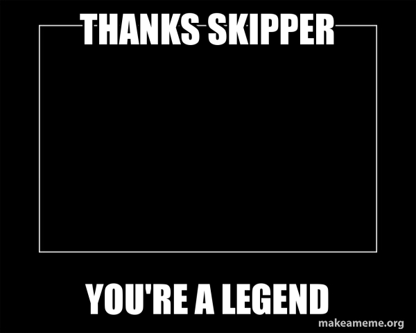 Thanks Skipper You're a legend - Motivational Meme Meme Generator