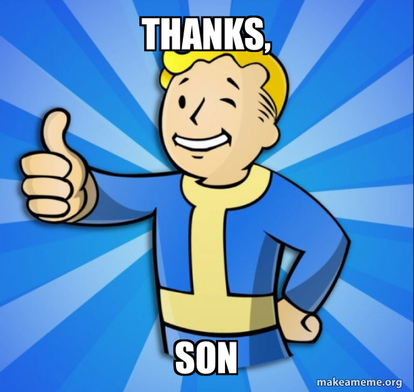 Thanks, Son - Vault Boy Fallout 4 game Meme Generator
