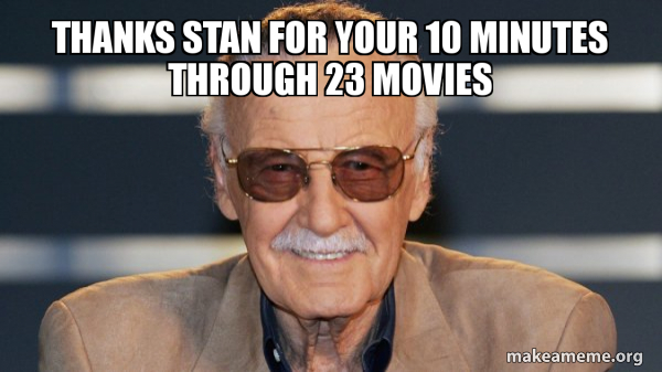 THanks stan for your 10 minutes through 23 movies - Stan Lee Meme Generator