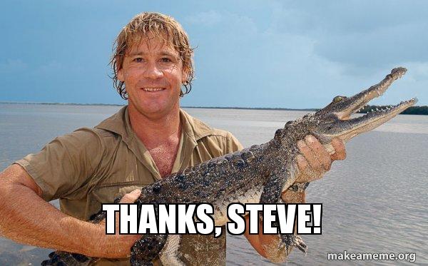 Thanks, Steve! - Steve irwin Meme Generator