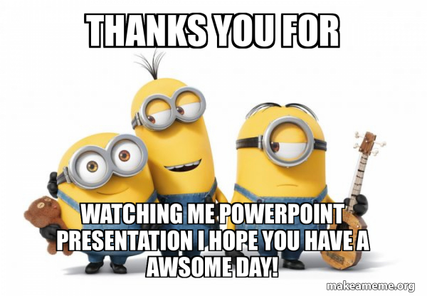 Thanks you for Watching me PowerPoint presentation I hope you have a ...