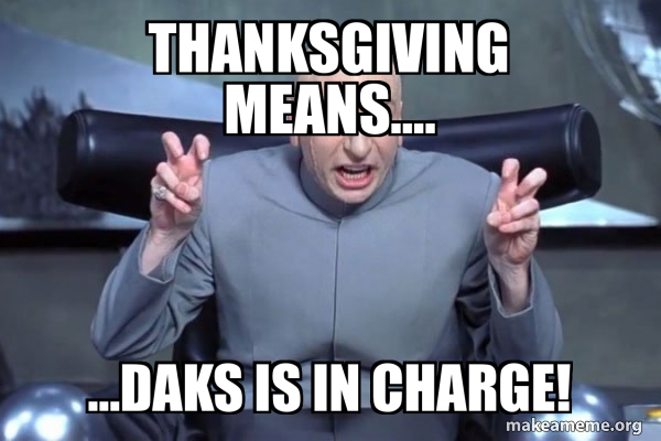 Thanksgiving means…. …daks is in charge! - Dr Evil Austin Powers Meme ...
