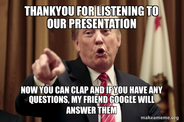 THANKYOU FOR LISTENING TO OUR PRESENTATION NOW YOU CAN CLAP AND IF YOU ...