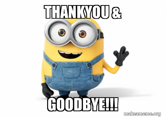 THankYOu & Goodbye!!! Meme Generator