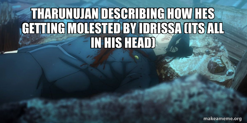 THARUNUJAN DESCRIBING HOW HES GETTING MOLESTED BY IDRISSA (ITS ALL IN ...