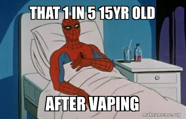 that 1 in 5 15yr old after vaping - Spiderman Cancer Meme Generator