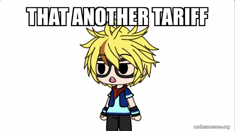 That another tariff Meme Generator