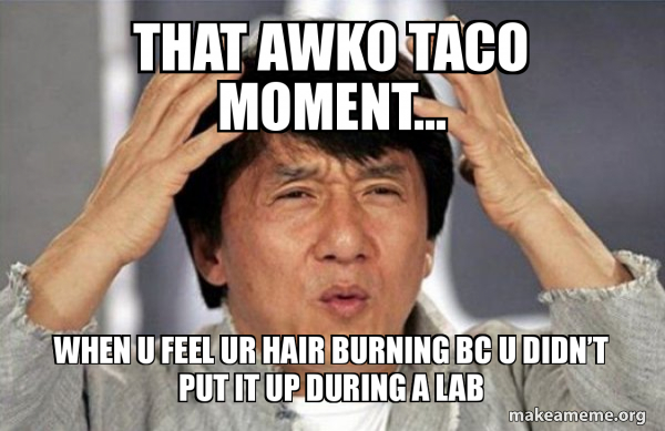 That awko taco moment... When u feel ur hair burning bc u didnâ€™t put ...