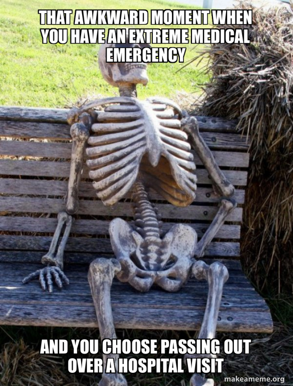 That awkward moment when you have an extreme medical emergency And you ...