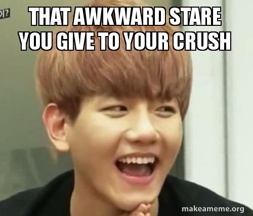 That awkward stare you give to your crush - EXO BAEKHYUN Meme Generator