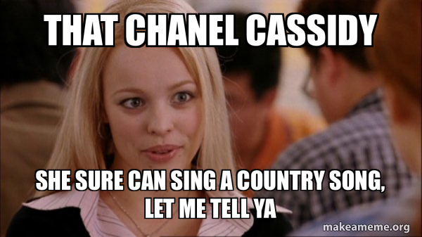 That Chanel Cassidy She sure can sing a country song, let me tell ya ...