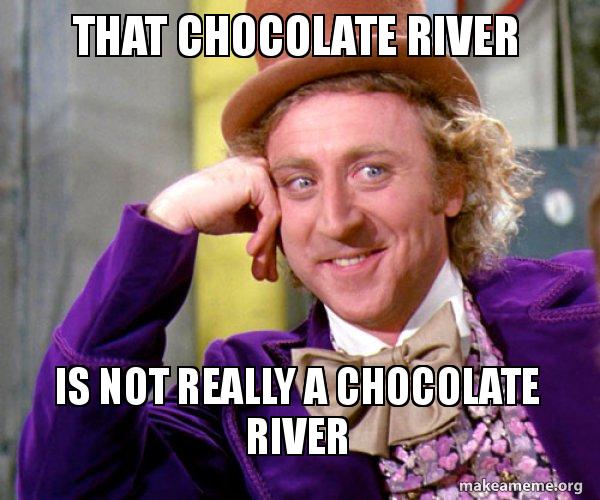that chocolate river is not really a chocolate river - Willy Wonka ...