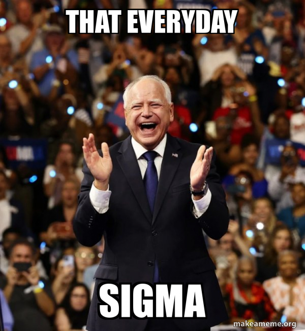 that everyday sigma - Happy Tim Walz Meme Generator