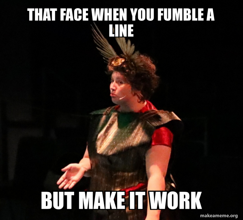 that face when you fumble a line but make it work Meme Generator