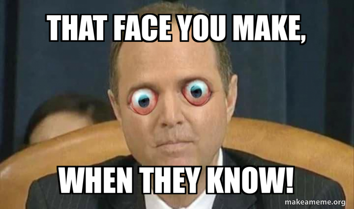 that face you make, when they know! Meme Generator