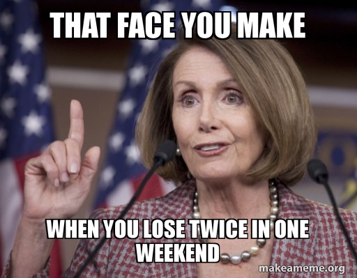 That face you make When you lose twice in one weekend Meme Generator