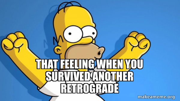 that feeling when you survived another retrograde - Happy Homer Meme ...