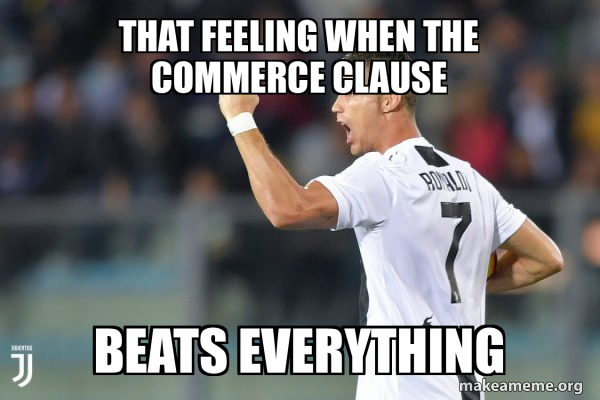 That feeling when the commerce clause beats everything - Cristiano ...