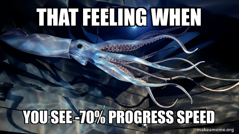 That feeling when You see -70% Progress speed Meme Generator