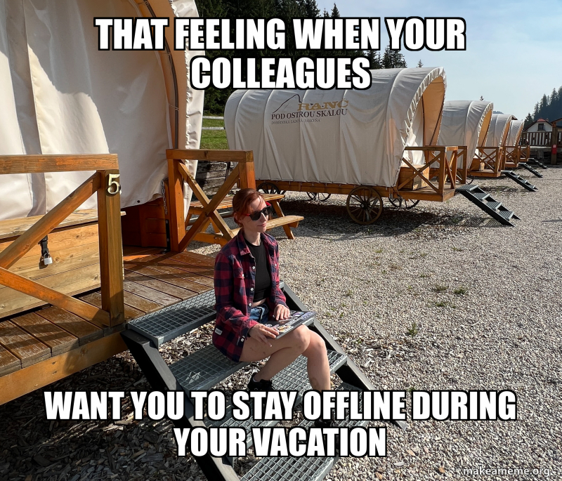 That feeling when your colleagues want you to stay offline during your ...